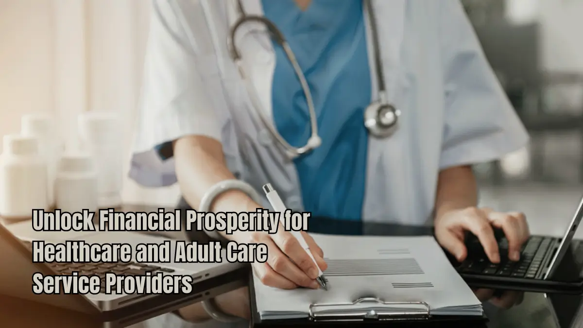 Financial Prosperity for Healthcare and Adult Care Service Provider